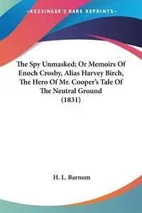 The Spy Unmasked; Or Memoirs Of Enoch Crosby, Alias Harvey Birch, The ...