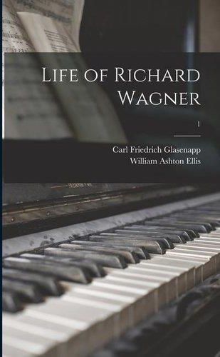 Life of Richard Wagner; 1 Glasenapp, Carl Friedrich - Literatura ...
