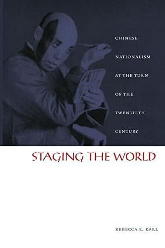 Staging the World: Chinese Nationalism at the Turn of the Twentieth ...