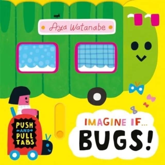 Imagine if... Bugs!: A Push, Pull, Slide Tab Book - Aya Watanabe - Literatura obcojęzyczna ...