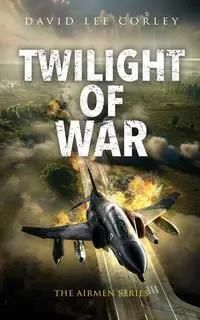 Twilight of War - David Lee Corley - Literatura obcojęzyczna - Ceny i ...