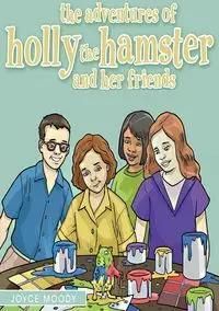 The Adventures of Holly the Hamster and Her Friends - Joyce Moody ...