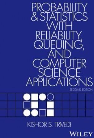 Probability and Statistics with Reliability, Queuing and Computer Science Applications 2e ...