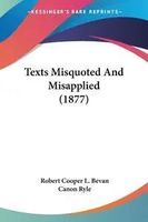 Texts Misquoted And Misapplied (1877) - Robert Bevan Cooper L ...