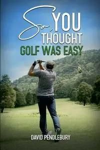 So, You Thought Golf Was Easy - David Pendlebury - Literatura ...