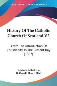 History Of The Catholic Church Of Scotland V2 - Bellesheim Alphons - Literatura obcojęzyczna ...