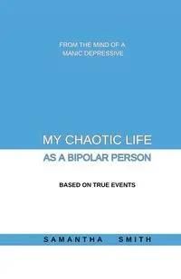 My Chaotic Life As A Bipolar Person - Samantha Smith - Literatura ...