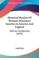 Historical Sketches Of Woman's Missionary Societies In America And ...