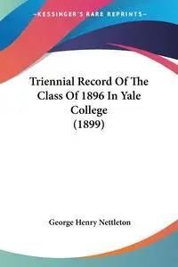 Triennial Record Of The Class Of 1896 In Yale College (1899) - George ...
