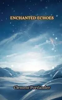 Enchanted Echoes - Clement Portlander - Literatura obcojęzyczna - Ceny ...