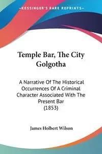 Temple Bar, The City Golgotha - Wilson James Holbert - Literatura ...