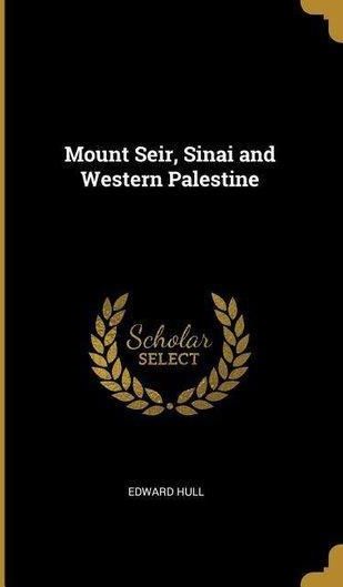Mount Seir, Sinai and Western Palestine Hull, Edward; Piglhein, Bruno ...