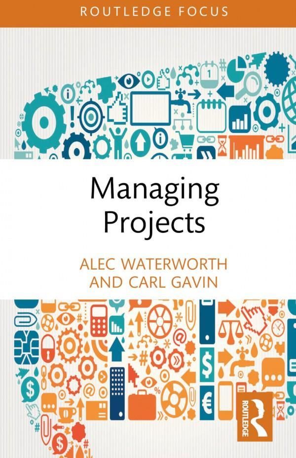 Managing Projects Waterworth, Alec (Montpellier Business School, France); Gavin, Carl ...