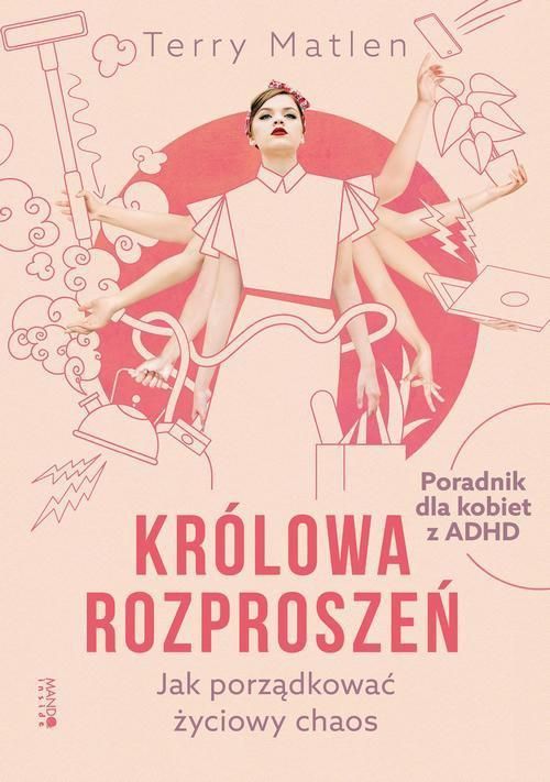 Królowa rozproszeń. Jak porządkować życiowy chaos. Poradnik dla kobiet z ADHD - Ceny i opinie ...