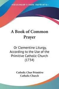 A Book of Common Prayer - Primitive Catholic Church Catholic Chur ...