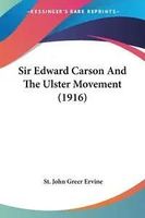 Sir Edward Carson And The Ulster Movement (1916) - John Ervine St ...