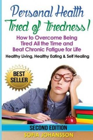 Personal Health: Tired of Tiredness! How to Overcome Being Tired All ...