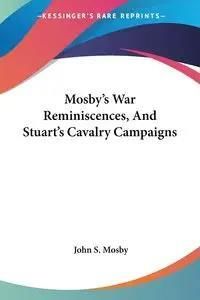 Mosby's War Reminiscences, And Stuart's Cavalry Campaigns - Literatura ...