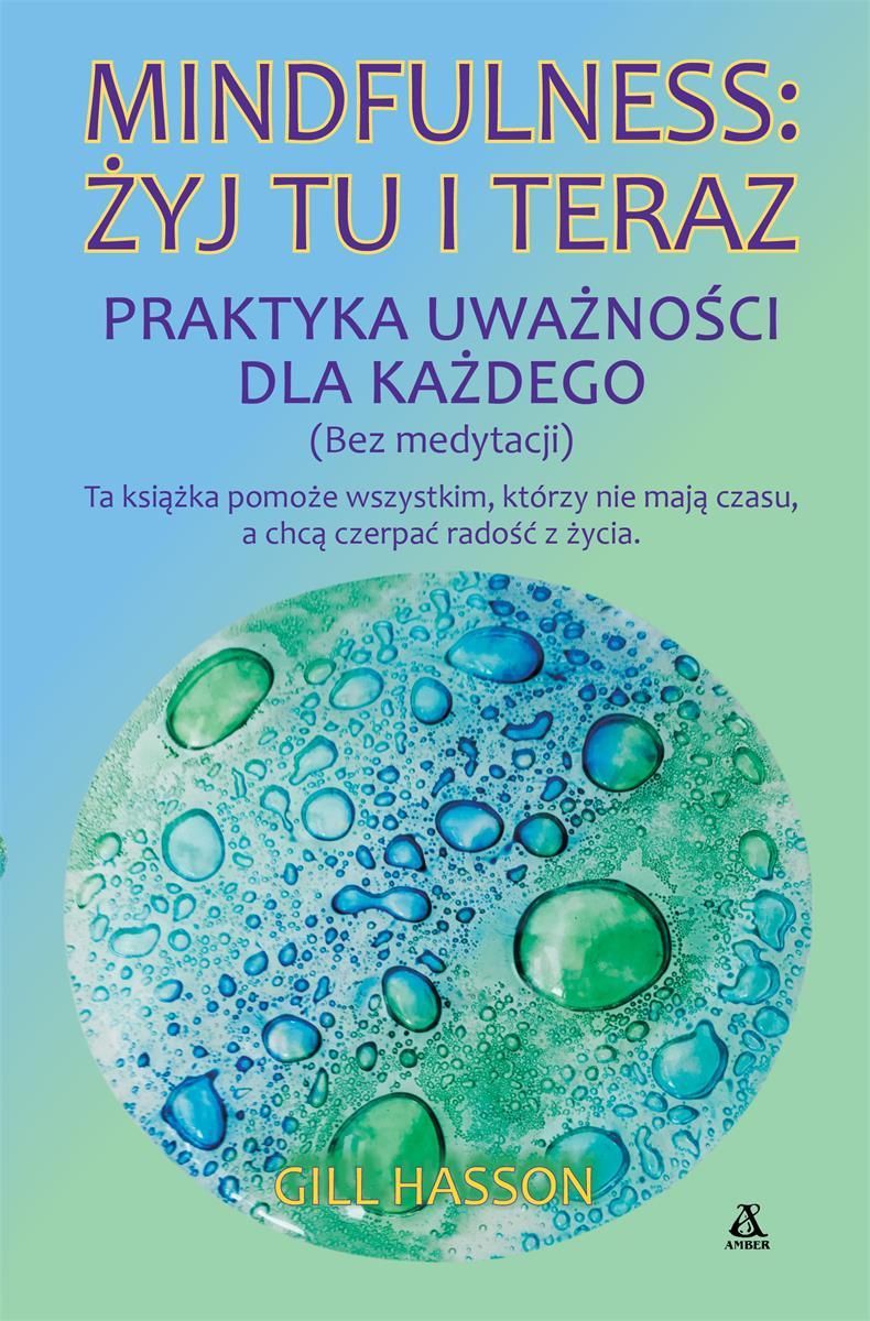 Mindfulness: żyj tu i teraz. Praktyka uważności dla każdego (bez ...