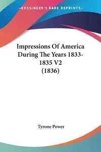 Impressions Of America During The Years 1833-1835 V2 (1836 ...