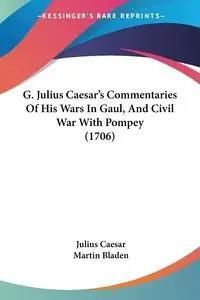G. Julius Caesar's Commentaries Of His Wars In Gaul, And Civil War With ...
