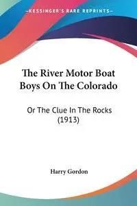 The River Motor Boat Boys On The Colorado - Gordon Harry - Literatura ...