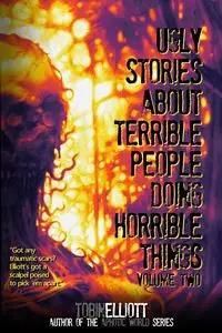 Ugly Stories About Terrible People Doing Horrible Things, Volume Two ...