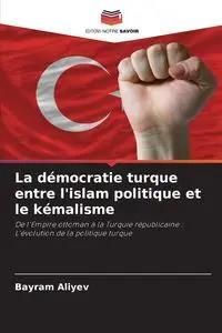 La démocratie turque entre l'islam politique et le kémalisme ...