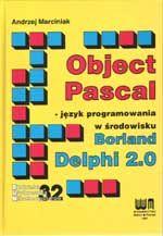 Podręcznik do informatyki Object Pascal - język programowania w środowisku Borland Delphi 2.0 ...
