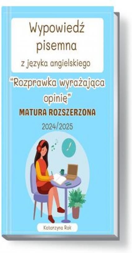 Wypowiedź pisemna z języka angielskiego. Rozprawka wyrażająca opinię. Matura rozszerzona. Lata ...