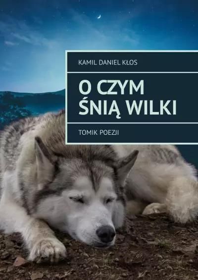 O czym śnią wilki. Tomik poezji - Ceny i opinie - Ceneo.pl