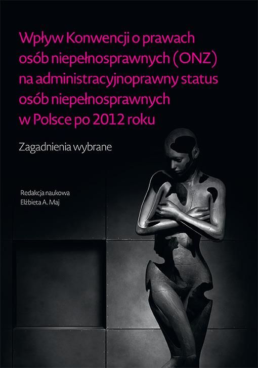 Książka Wpływ Konwencji o prawach osób niepełnosprawnych (ONZ) na administracyjnoprawny status ...