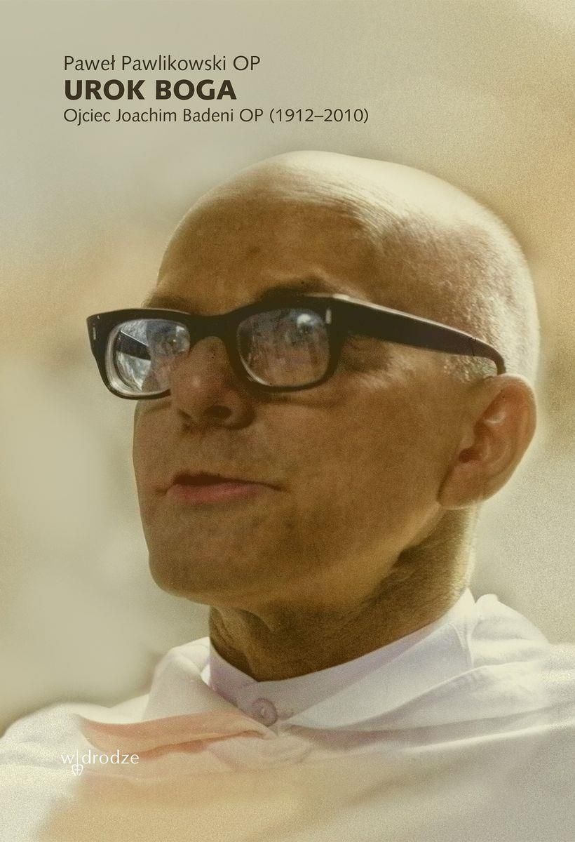 Urok Boga. Ojciec Joachim Badeni OP (1912–2010) - Książka religijna ...