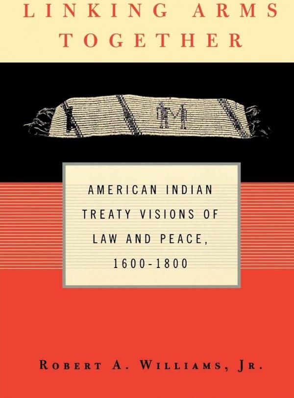 Linking Arms Together: American Indian Treaty Visions of Law and Peace ...