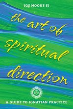 The Art of Spiritual Direction: A Guide to Ignatian Practice ...