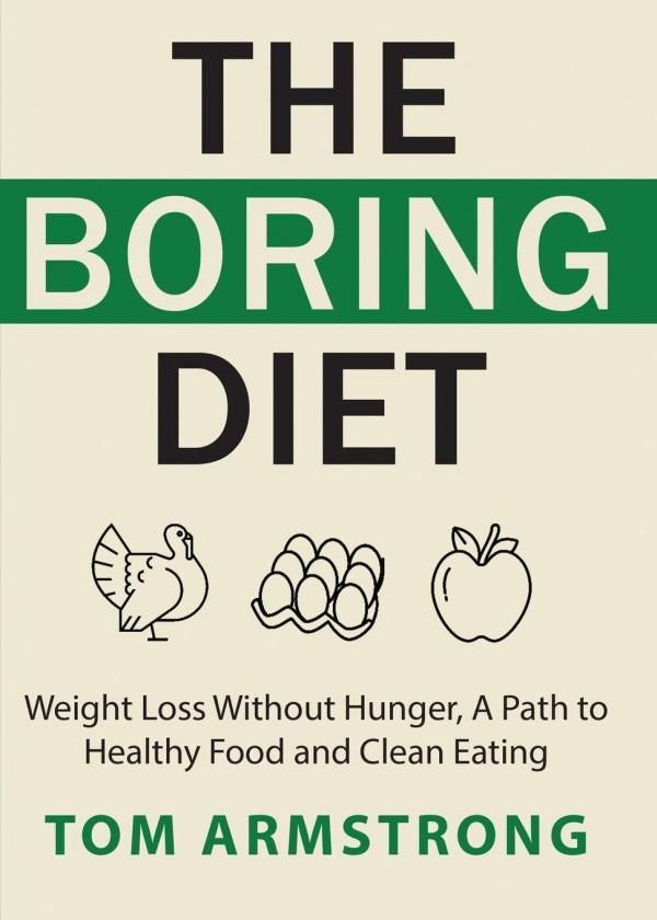 The Boring Diet: Weight Loss Without Hunger, A Path to Healthy Food and ...