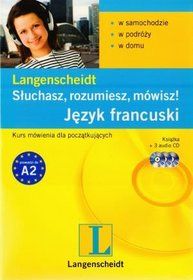 Nauka francuskiego Słuchasz, rozumiesz, mówisz. Język francuski. Kurs mówienia dla ...