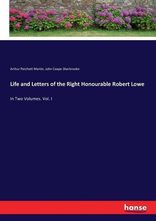Life and Letters of the Right Honourable Robert Lowe - Martin Arthur ...