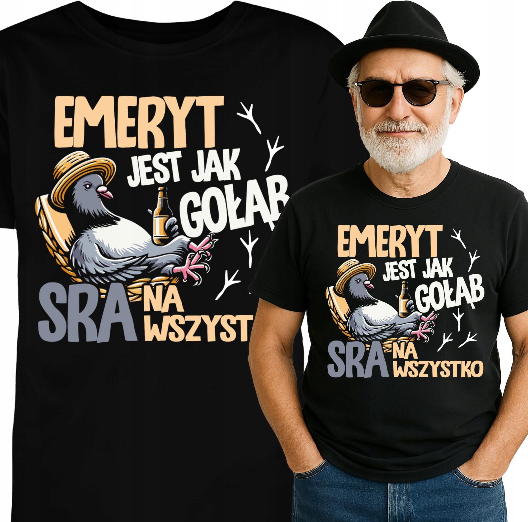 Emeryt Jest Jak Gołąb Sra Na Wszystko Śmieszna Dla Emeryta Koszulka ...