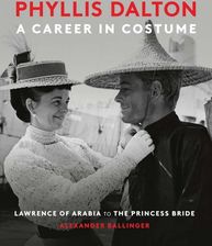 Phyllis Dalton: A Career in Costume: From Lawrence of Arabia to The ...