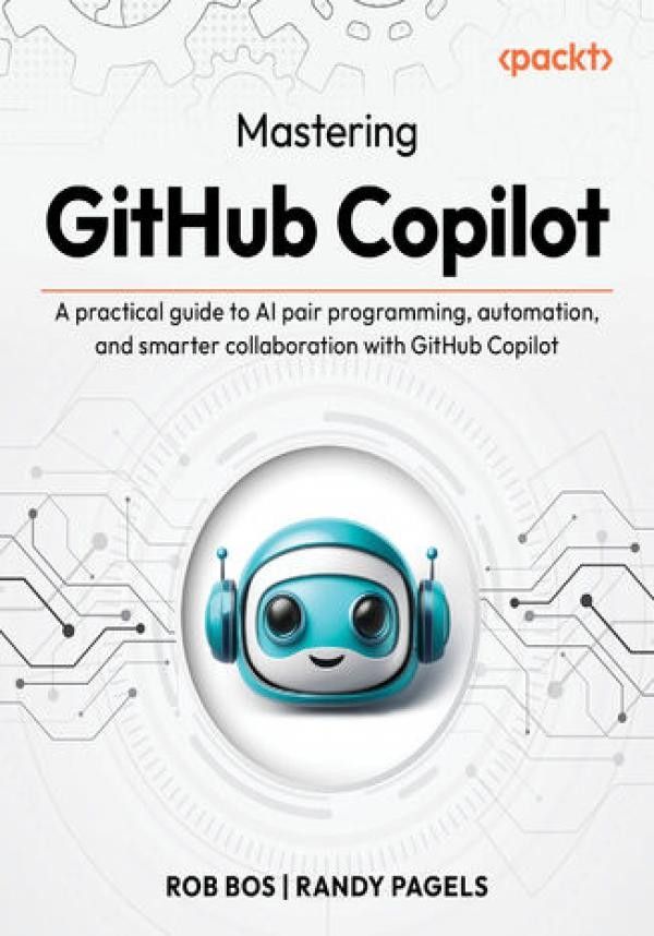 The GitHub Copilot Handbook. A practical guide to transforming the software development life ...