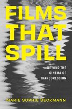 Films That Spill: Beyond the Cinema of Transgression - Marie Sophie ...