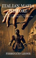 ITALIAN MAFIA HISTORY The Evolution and Global Influence of Cosa Nostra ...