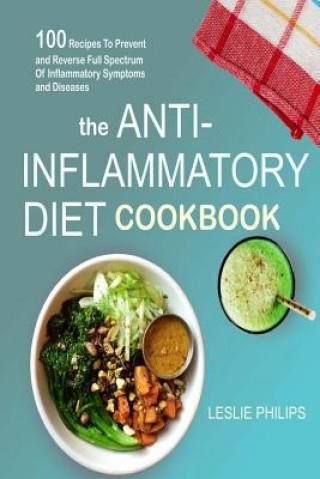 The Anti-Inflammatory Diet Cookbook: 100 Recipes To Prevent and Reverse ...