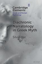 Diachronic Narratology in Greek Myth (Elements in Greek and Roman ...