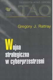Wojna strategiczna w cyberprzestrzeni - Rattray Gregory J. - Ceny i ...