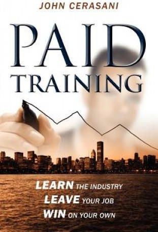 Paid Training: Learn the Industry, Leave Your Job, Win on Your Own ...