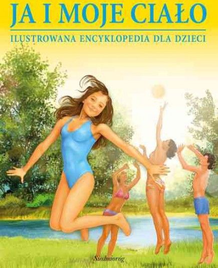 Ja I Moje Ciało Ilustrowana Encyklopedia Dla Dzieci Ceny I Opinie