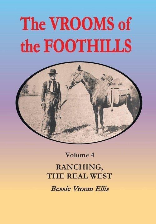 The Vrooms of the Foothills, Volume 4: Ranching, the Real West ...