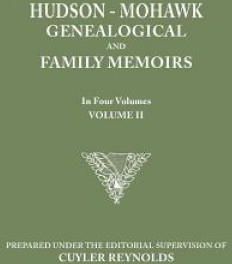 Hudson-Mohawk Genealogical and Family Memoirs. in Four Volumes. Volume ...